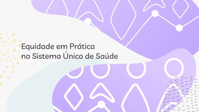 Equidade em Prática no Sistema Único de Saúde - UNA-SUS